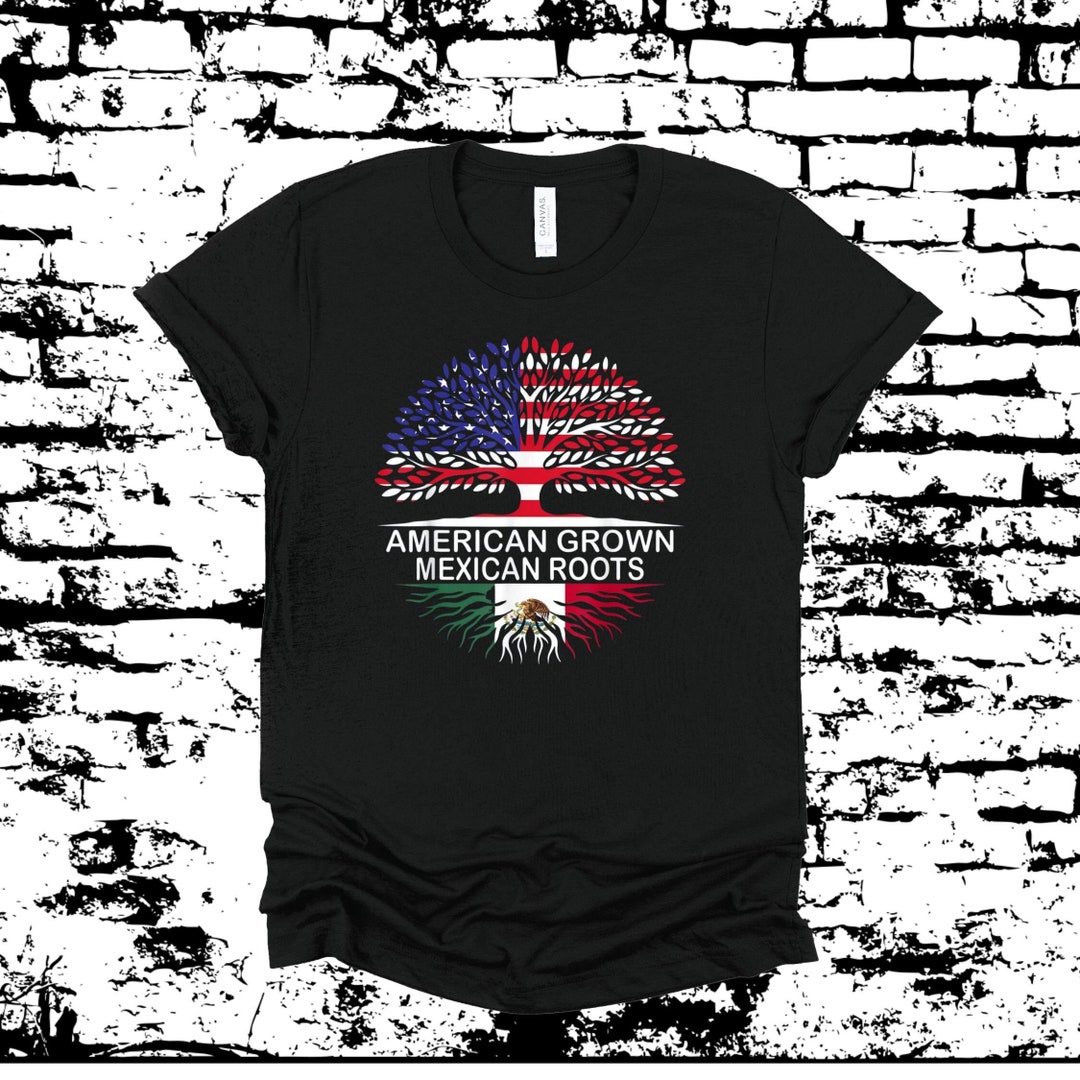 Mexican Shirt for Men or Women, American Grown Mexican Roots Shirt ...