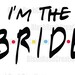 Bridal Party I'm the BRIDE Friends Svg File | Bridal Party Friends ...