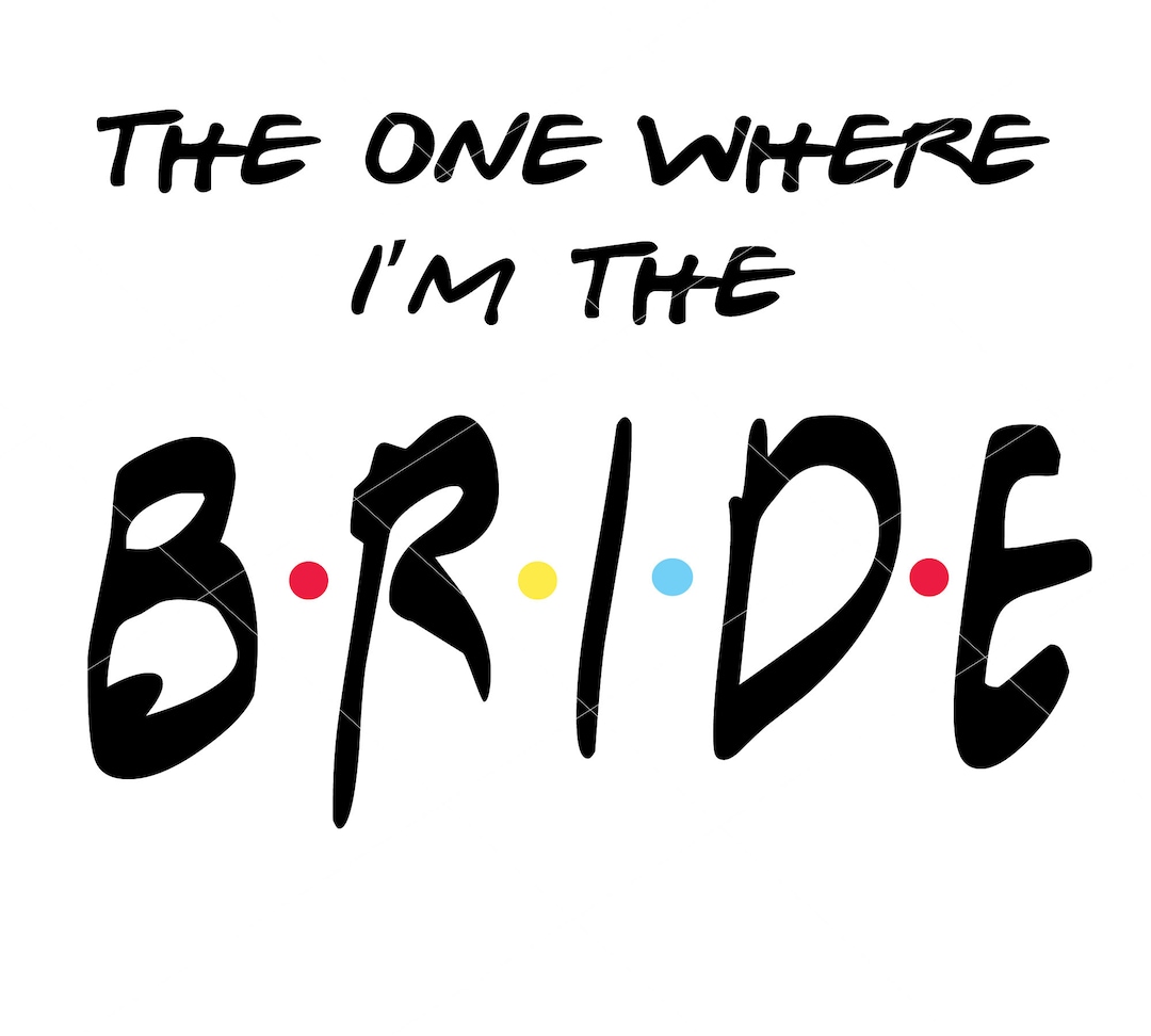 The One Where I'm the Bride SVG FILE - Instant Download SVG ...