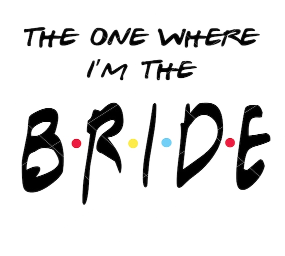 The One Where I'm the Bride SVG FILE Instant Download - Etsy