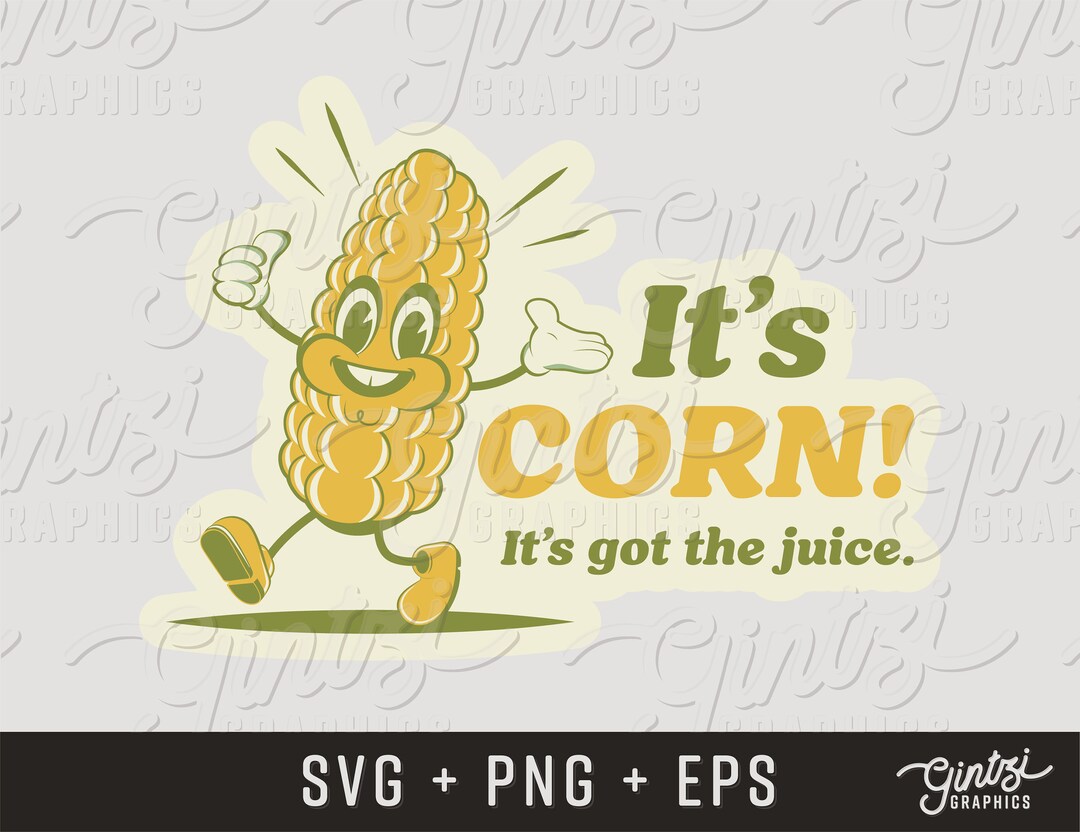It's Corn, It's Got the Juice, Funny Corn Sticker, It's Corn Vector ...