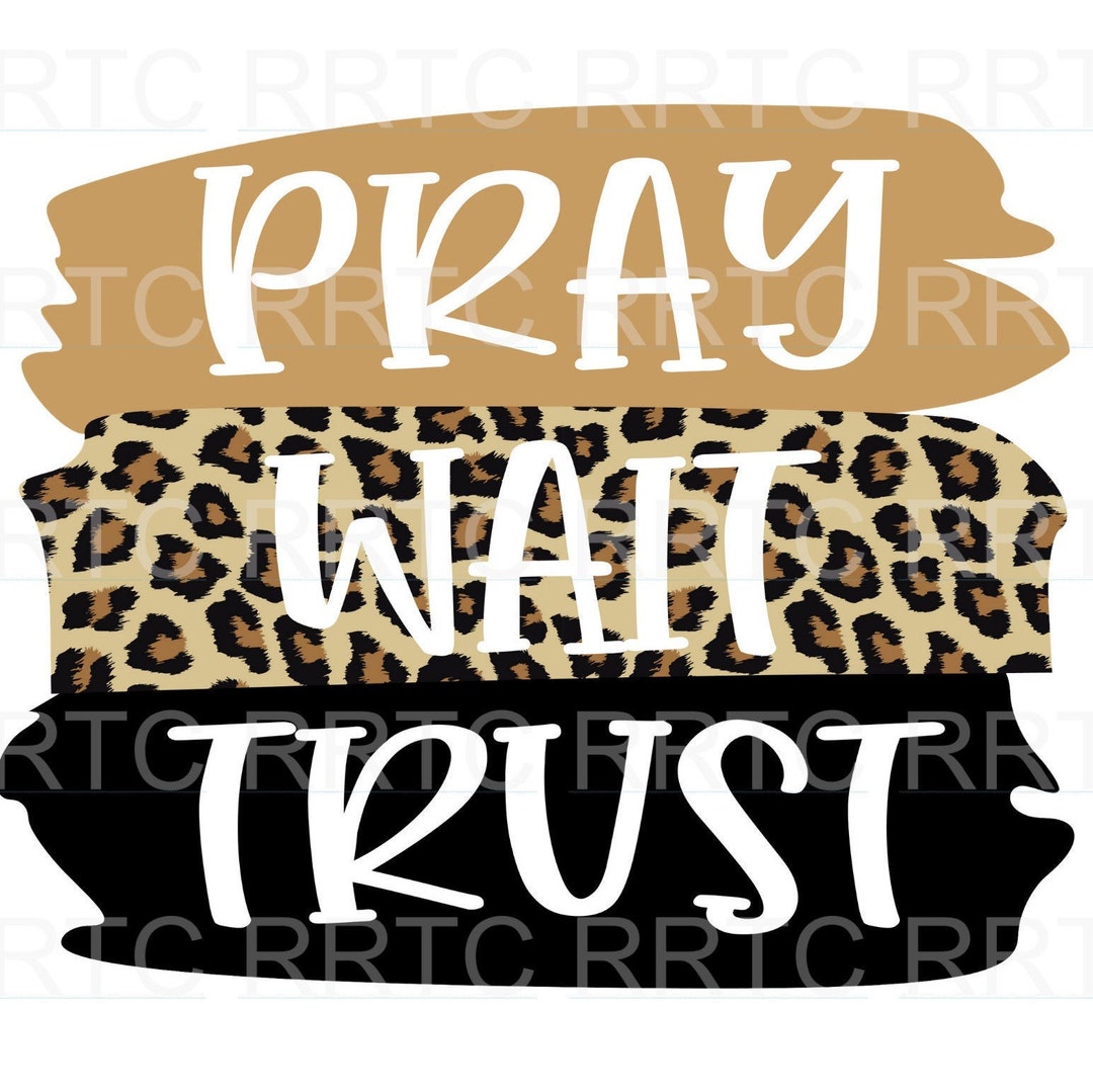 Pray Wait Trust Png, Digital Download, Sublimation Design ...