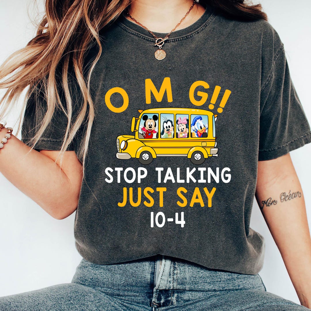 Comfort Colors OMG Stop Talking Just Say 10-4 Shirt, School Bus Driver ...