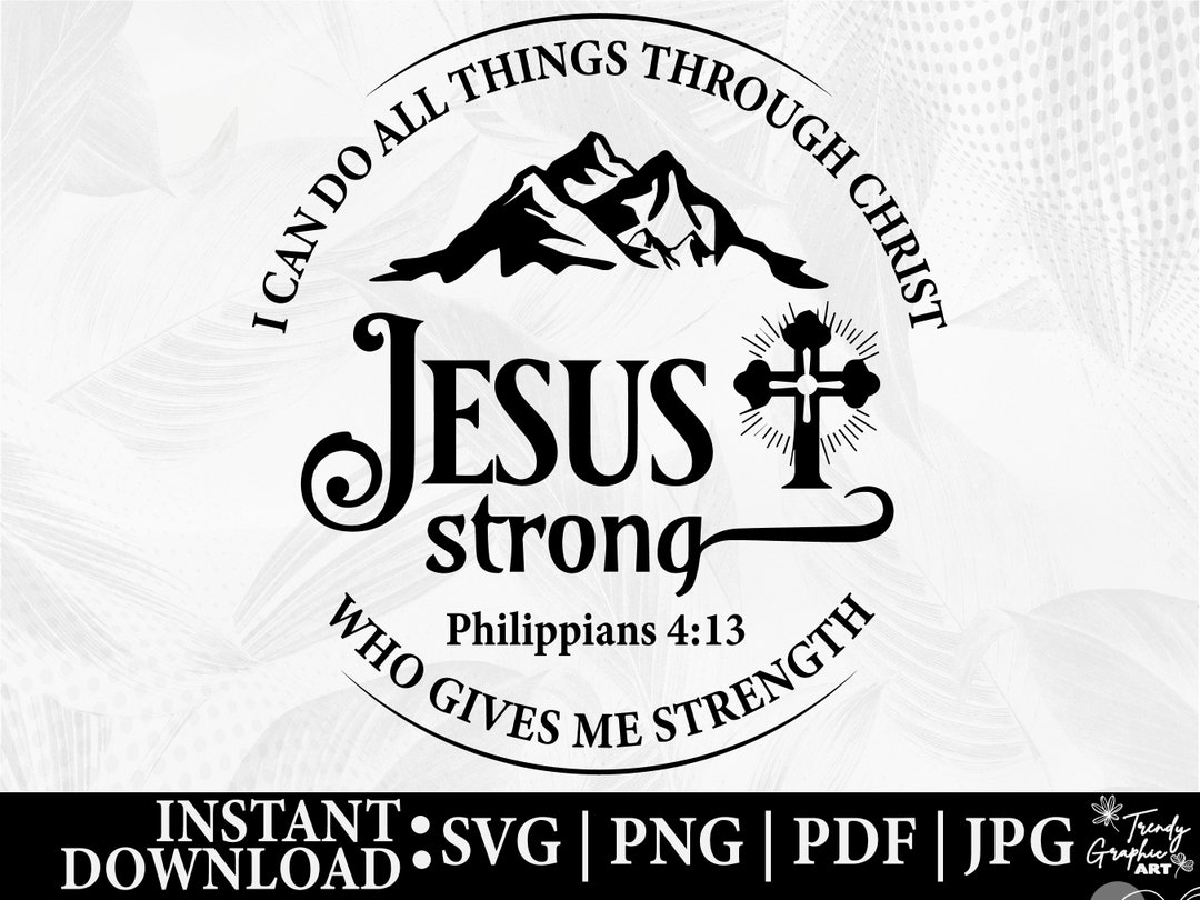 Jesus Strong Svg Bible Verse Svg Philippians 4:13 Svg, Eps, Jpg, Png ...