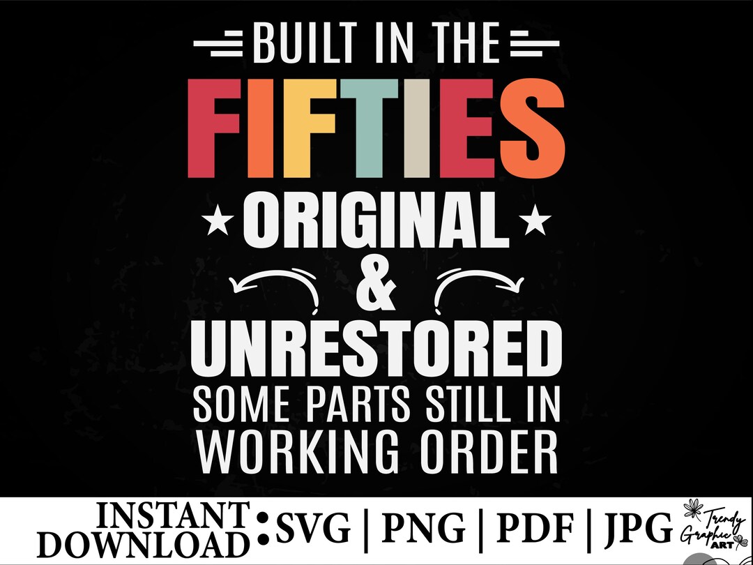 Built in the Fifties Original and Unrestored Funny SVG Png / Novelty ...