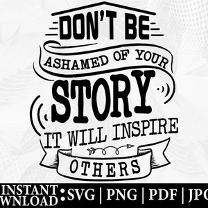 Don't Be Ashamed of Your Story SVG PNG, Motivational Svg, Personal ...