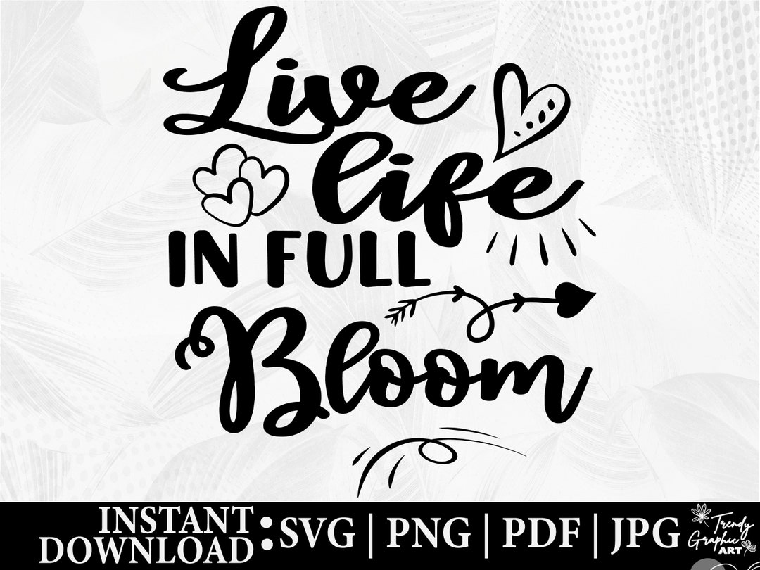 SVG Live Life in Full Bloom Cutting File Flowers Garden - Etsy