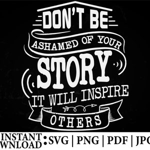 Don't Be Ashamed of Your Story SVG PNG, Motivational Svg, Personal ...