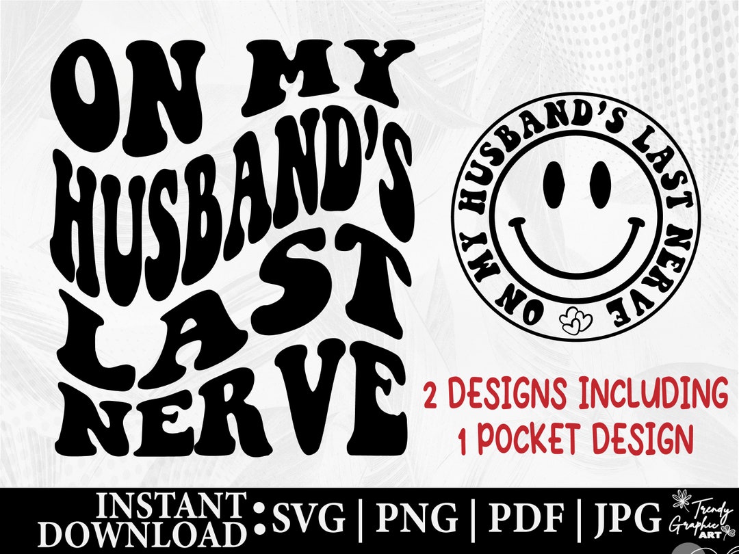 On My Husband's Last Nerve Svg/png, Husband Png, Last Nerve Png ...