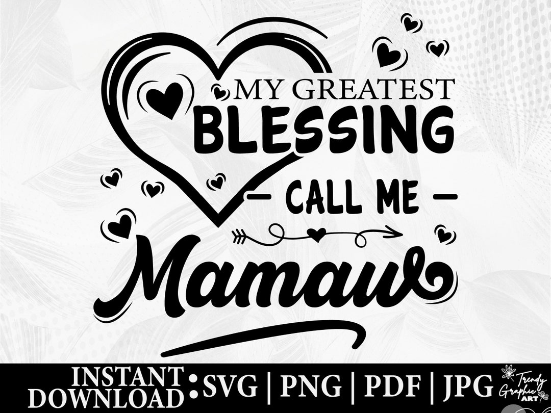 My Greatest Blessings Call Me Mamaw Svg Pdf Png Cut File Mothers