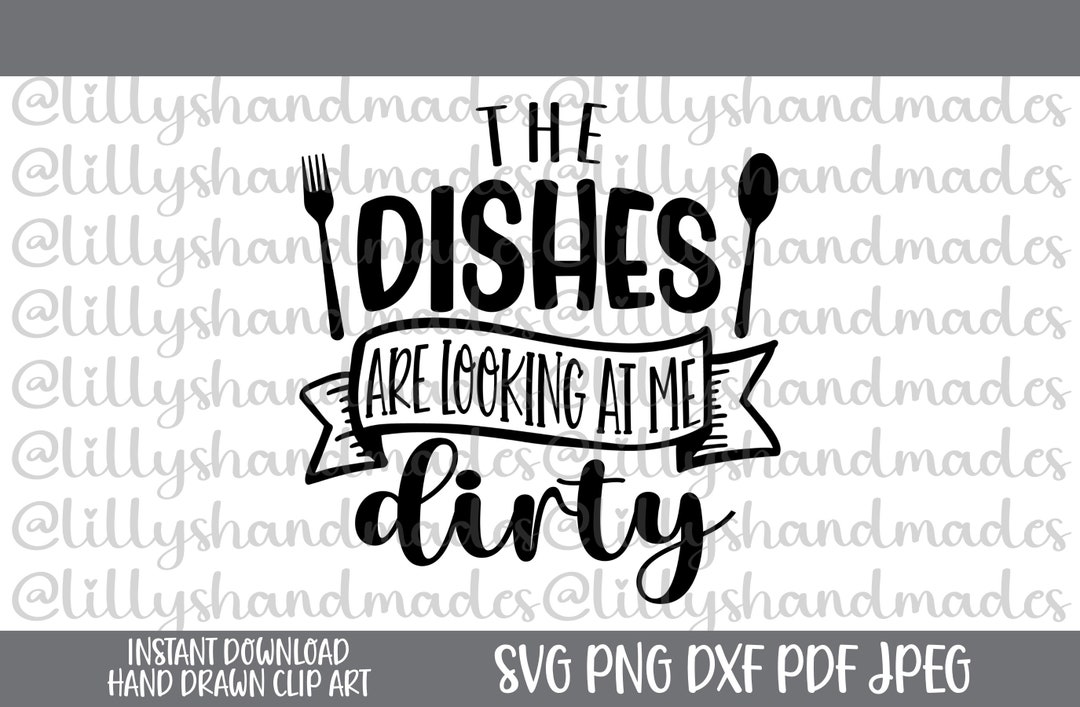 Dirty Dishes Svg, the Dishes Are Looking at Me Dirty Svg, Kitchen Sign ...