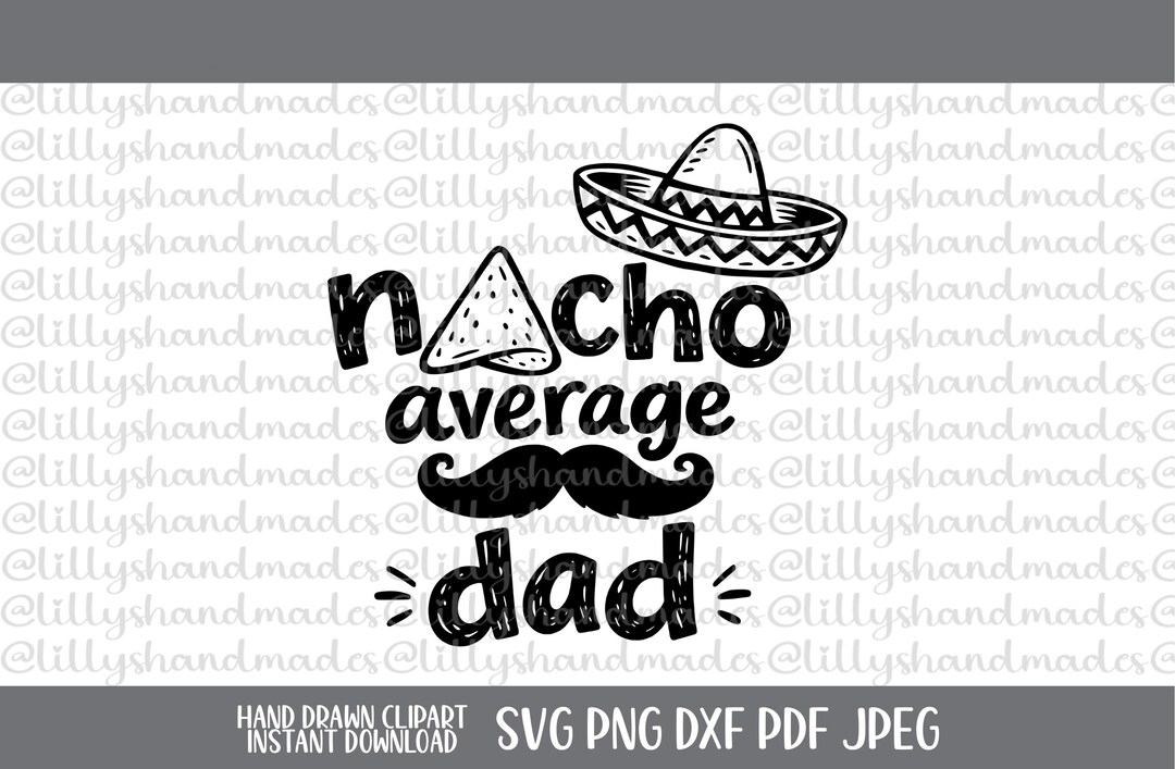 Nacho Average Dad Svg, Nacho Average Dad Png, Father's Day Svg, Cinco ...