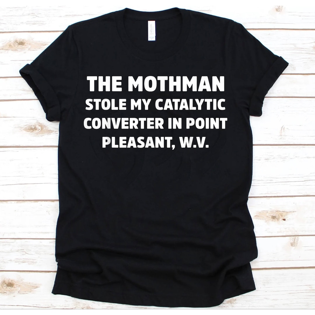 The Mothman Shirt, Mothman Shirt, the Mothman Stole My Catalytic Converter in Point Pleasant ...