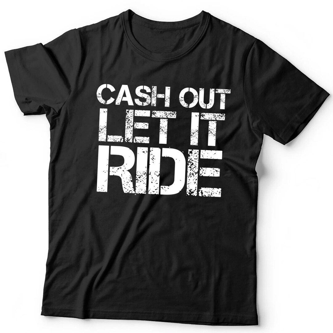 Men's or Women's Cash Out Let It Ride Tee Shirt | Bleacher Report Shop ...