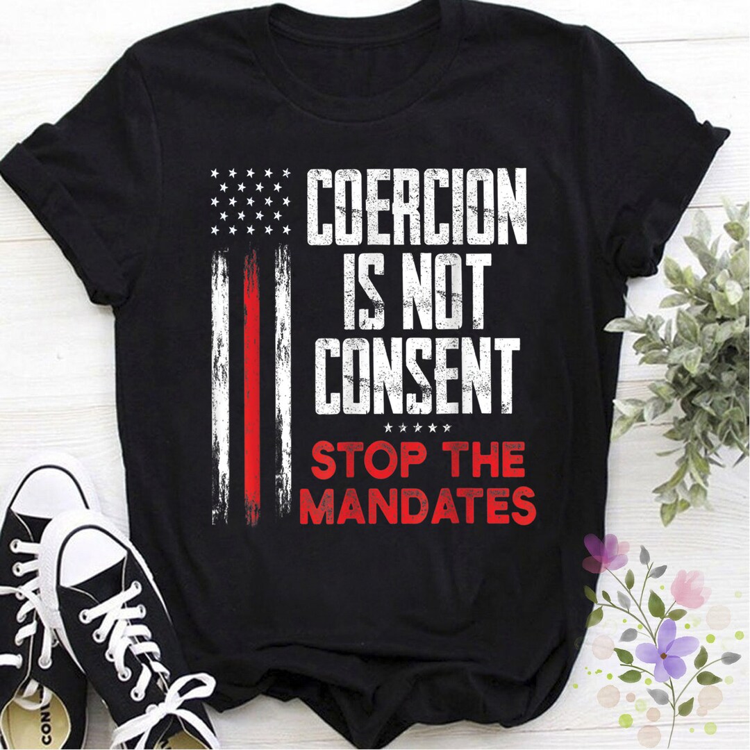 Coercion is Not Consent Stop the Mandates Anti-vaccination Short-sleeve ...