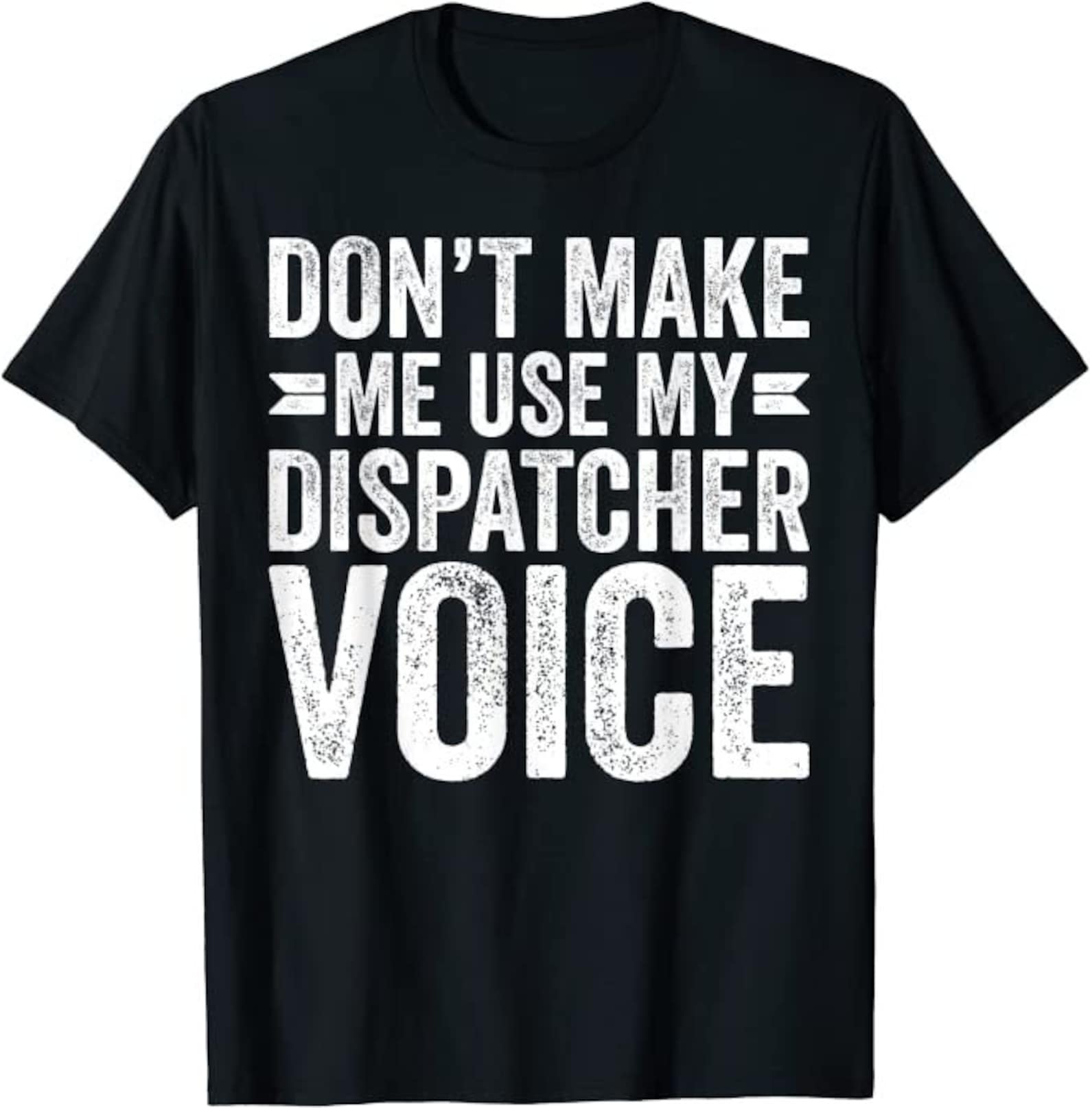 Funny Dispatcher Shirt - Don't Make Me Use My Dispatcher Voice, First ...