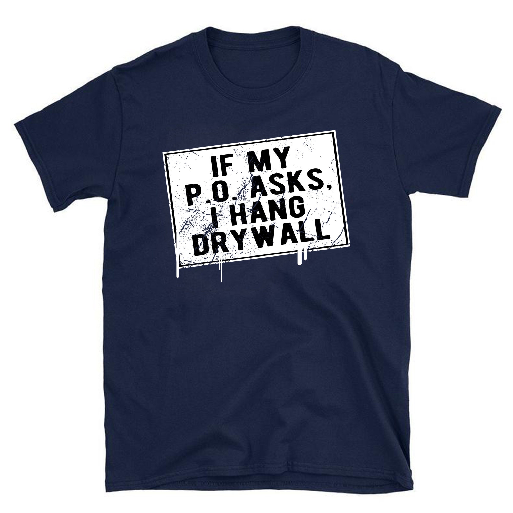 If My P O Asks I Hang Drywall Funny Hilarious T-shirt ( Unisex ...