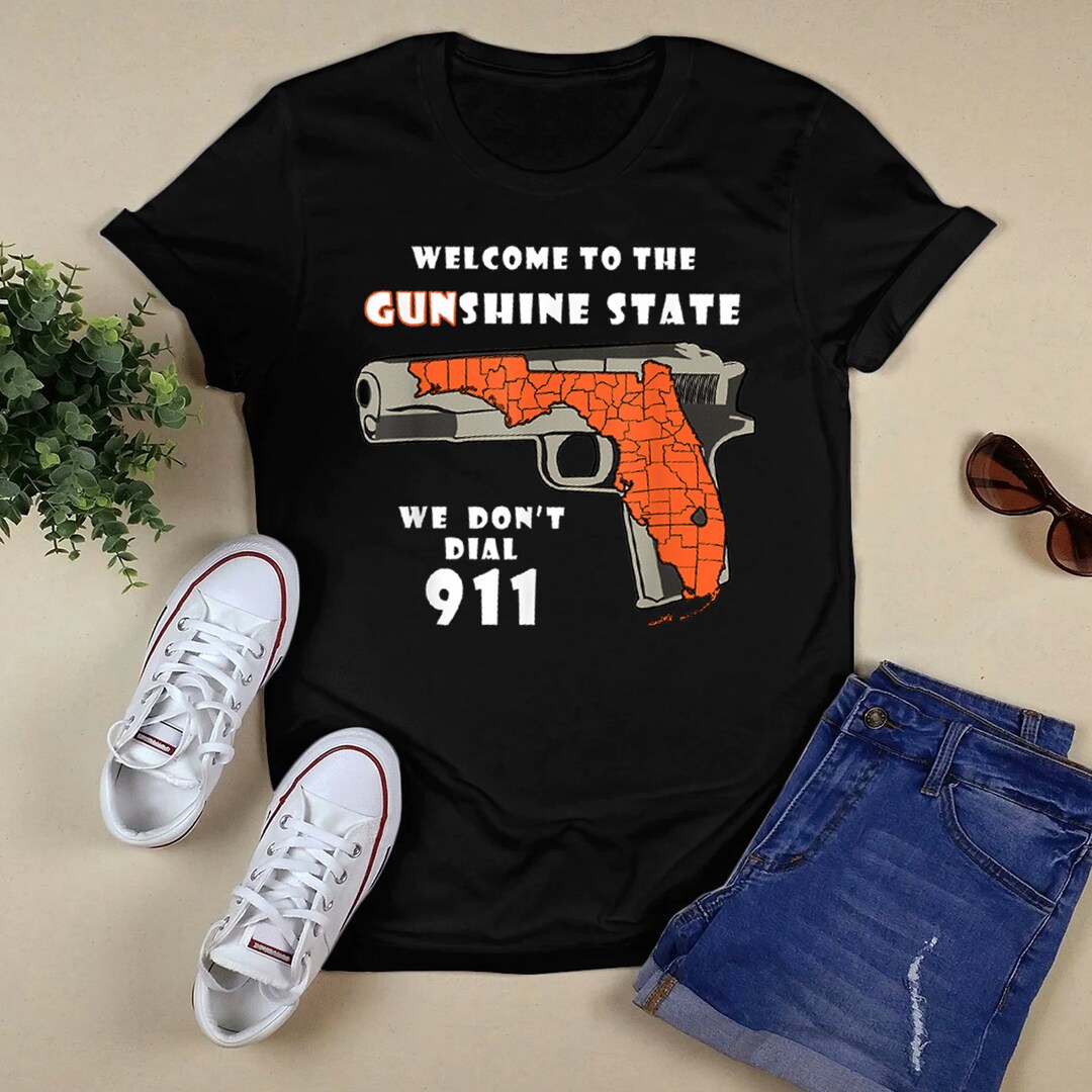 Welcome to the Gunshine State We Don’t Dial 911 Shirt - Etsy