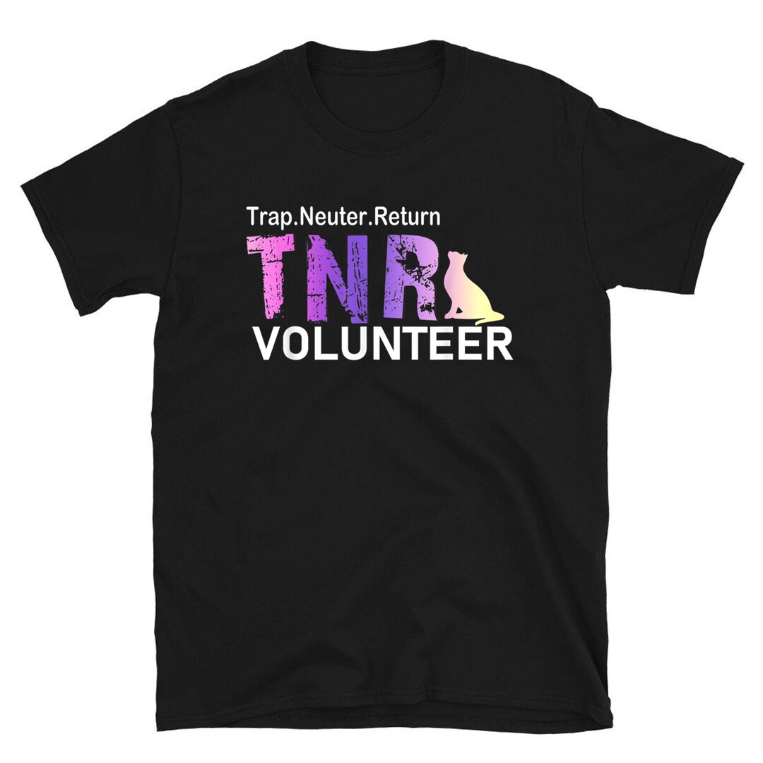 Trap Neuter Return TNR Volunteer T-shirt, Unique T-shirt Gift for Men ...