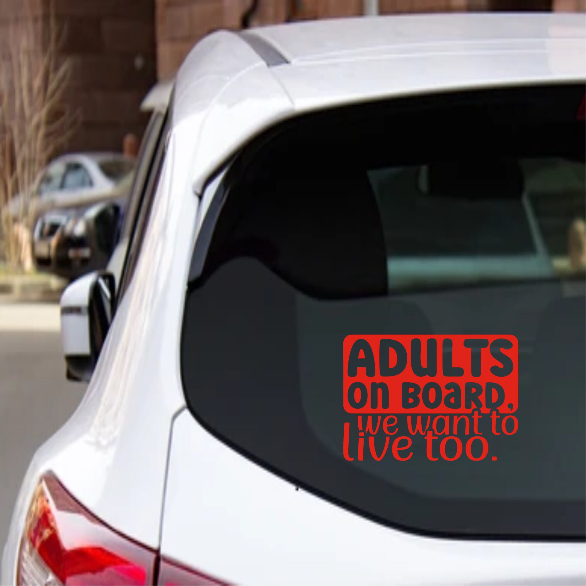 Adults on Board Decal We Want to Live Too Car Truck Window Sticker 22 ...