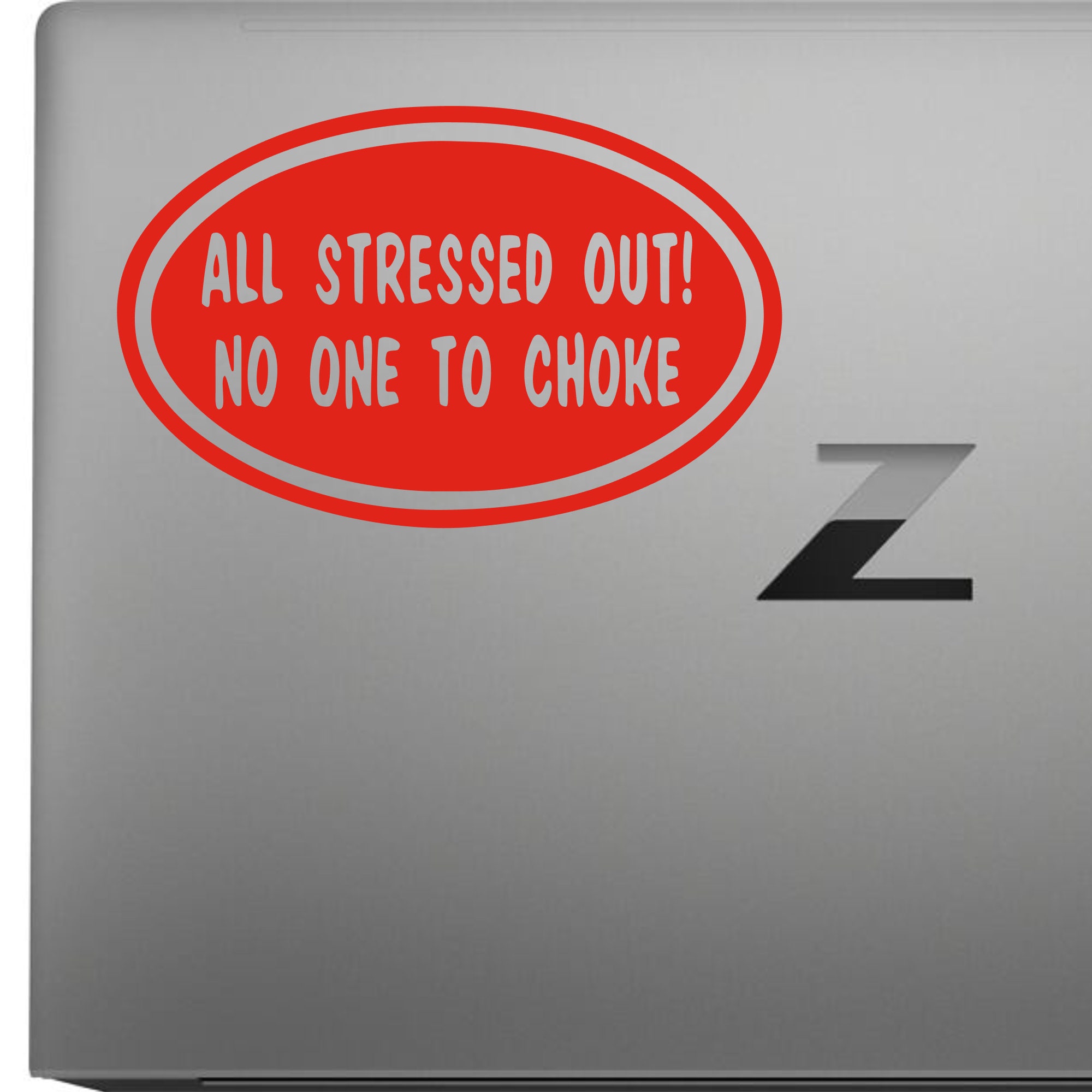 All Stressed Out No One to Choke Decal Car Tumbler Truck Laptop Window ...