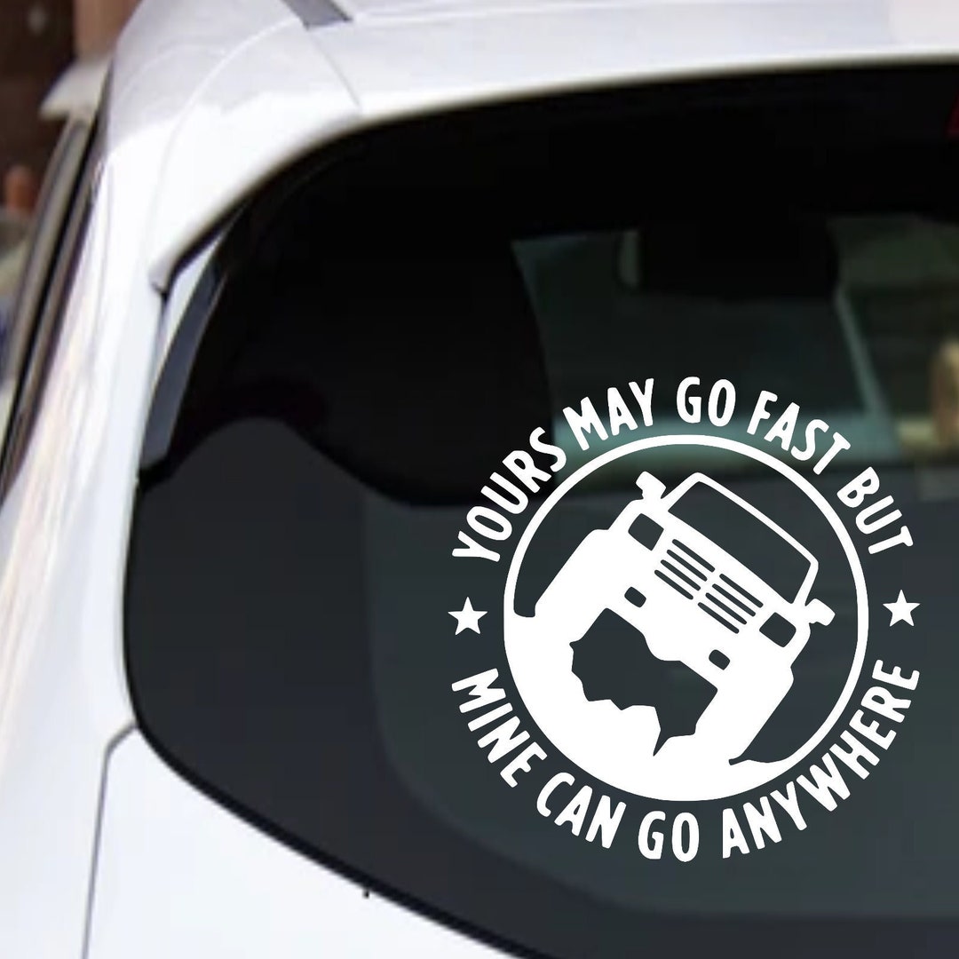 Yours May Go Fast but Mine Can Go Anywhere Decal 4x4 Off-road Decal ...