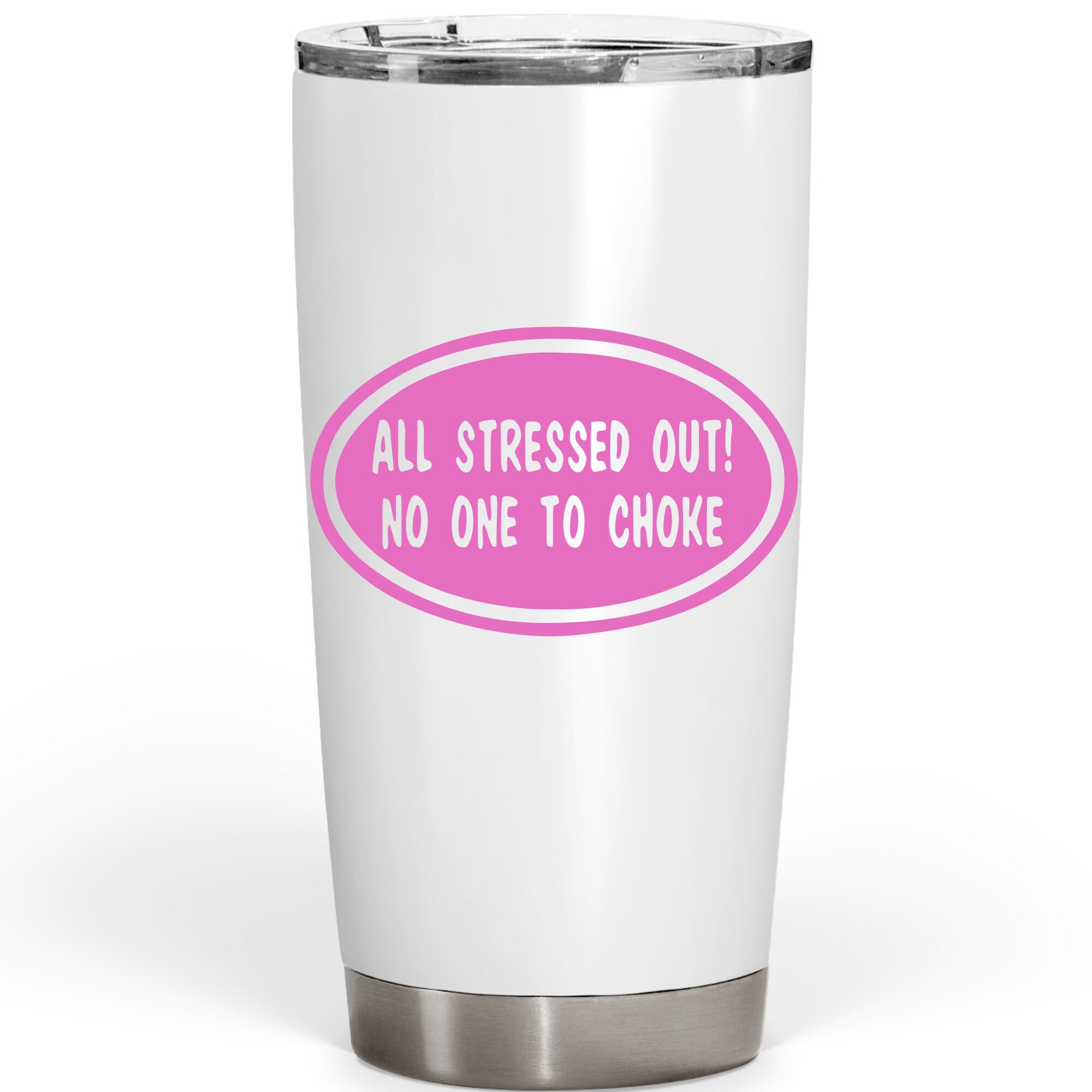 All Stressed Out No One to Choke Decal Car Tumbler Truck Laptop Window ...