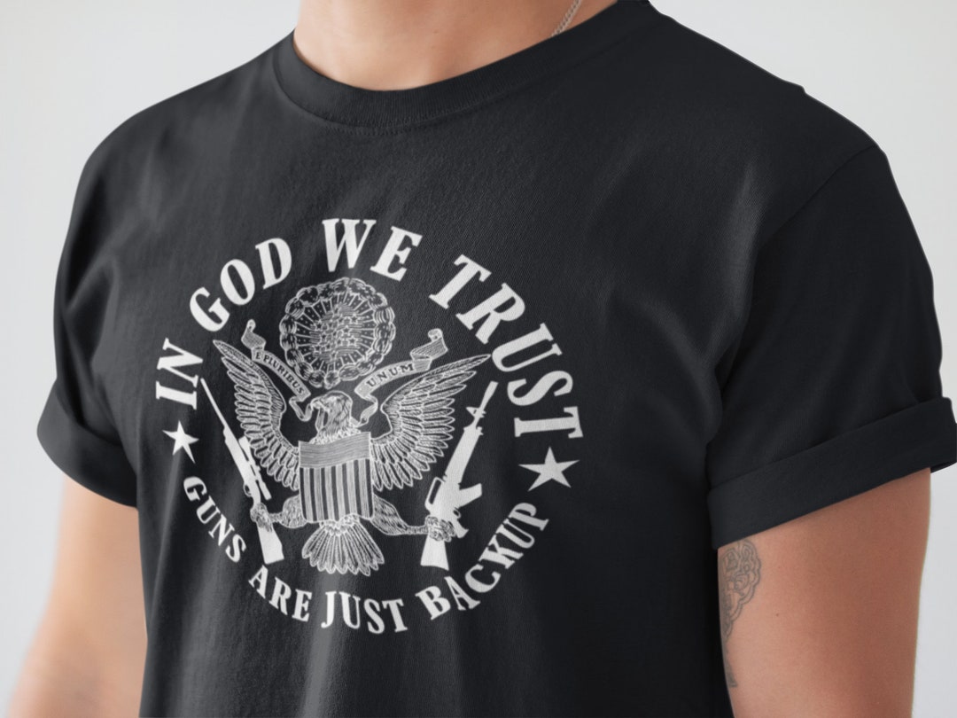 In God We Trust Guns Are Just Backup Shirt | Gun T-shirt | Shooter ...