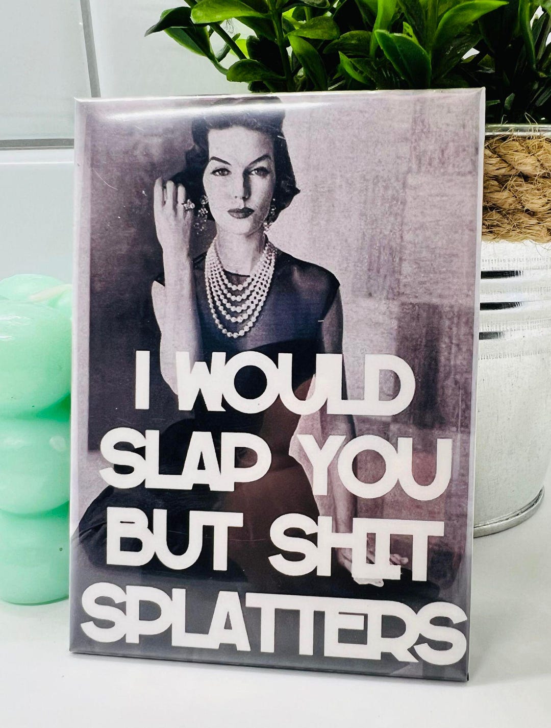I Would Slap You but Sh*t Splatters Funny Sarcastic Housewife Rectangle ...