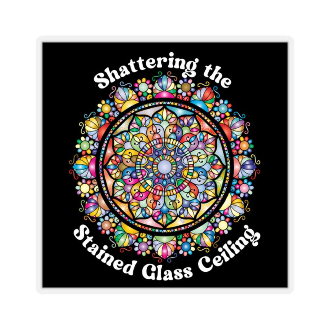 Shattering the Stained Glass Ceiling Sticker Multi-sizes Gift for ...