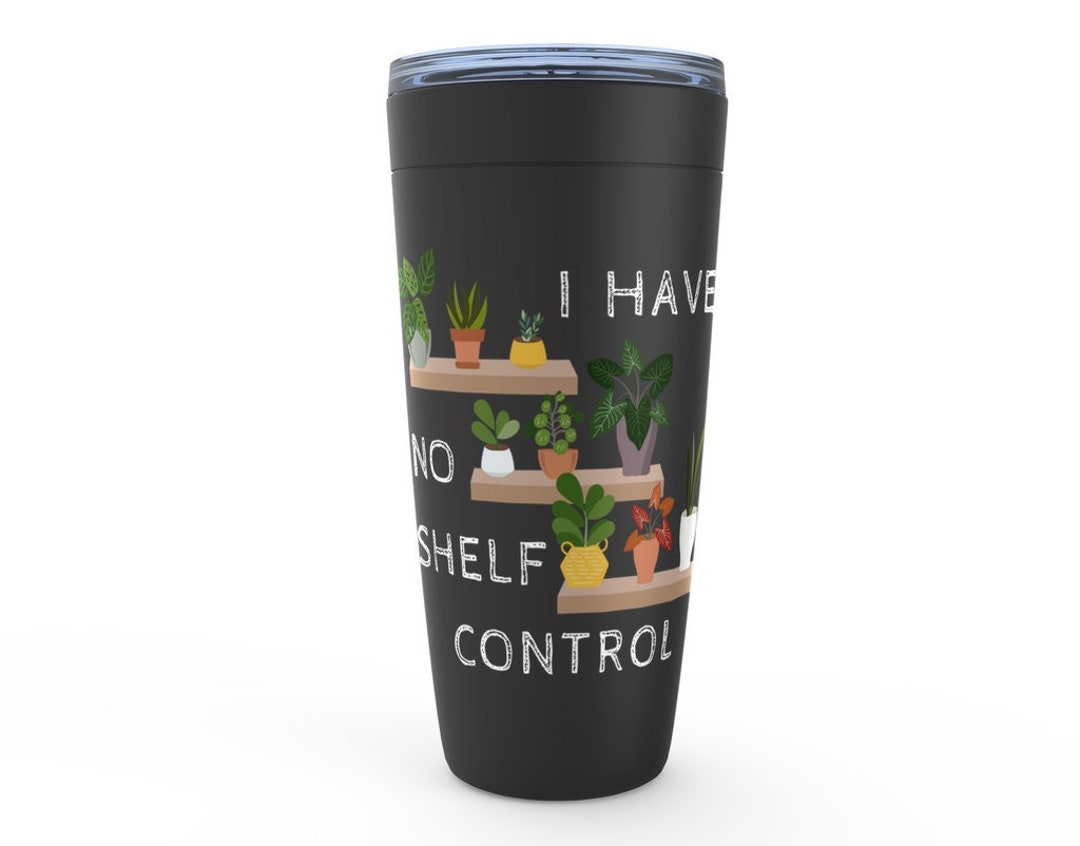 I Have No Shelf Control | Plant Lover 20 Oz Tumbler Travel Coffee Tea ...