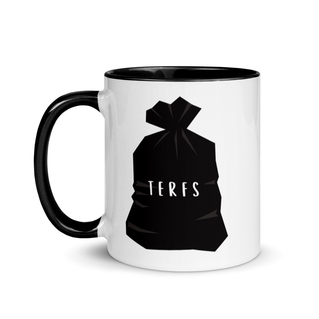 TERFS Are Trash TERFS Are Garbage 11 Oz Ceramic Coffee Tea Mug Don't Be ...