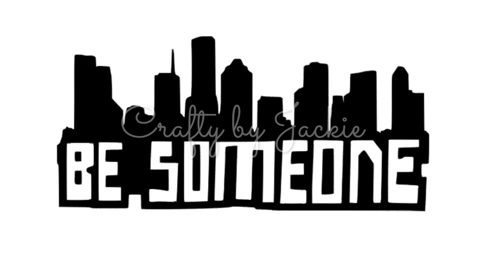 Be Someone SVG | Houston SVG Cut Files | Houston Texas Svgs | Digital ...