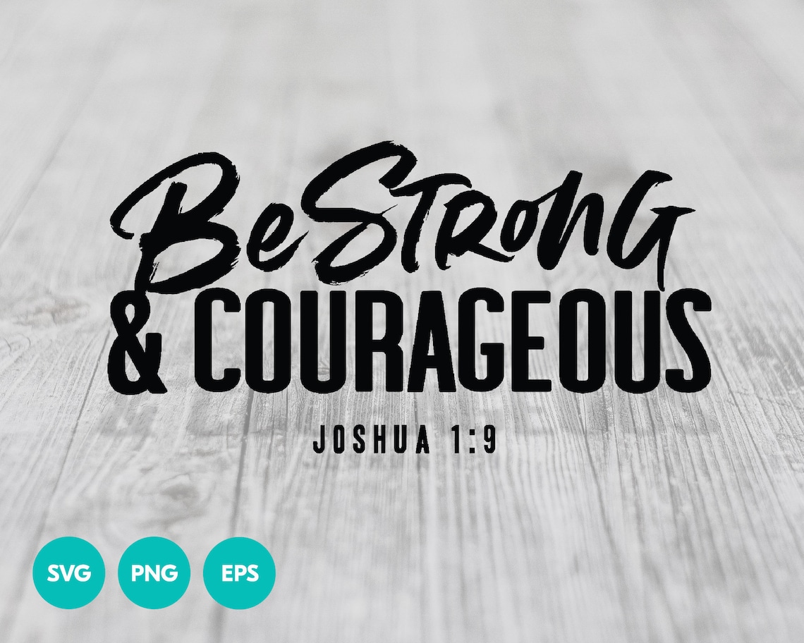Be Strong And Courageous Svg Scripture Svg Bible Quote Svg Etsy