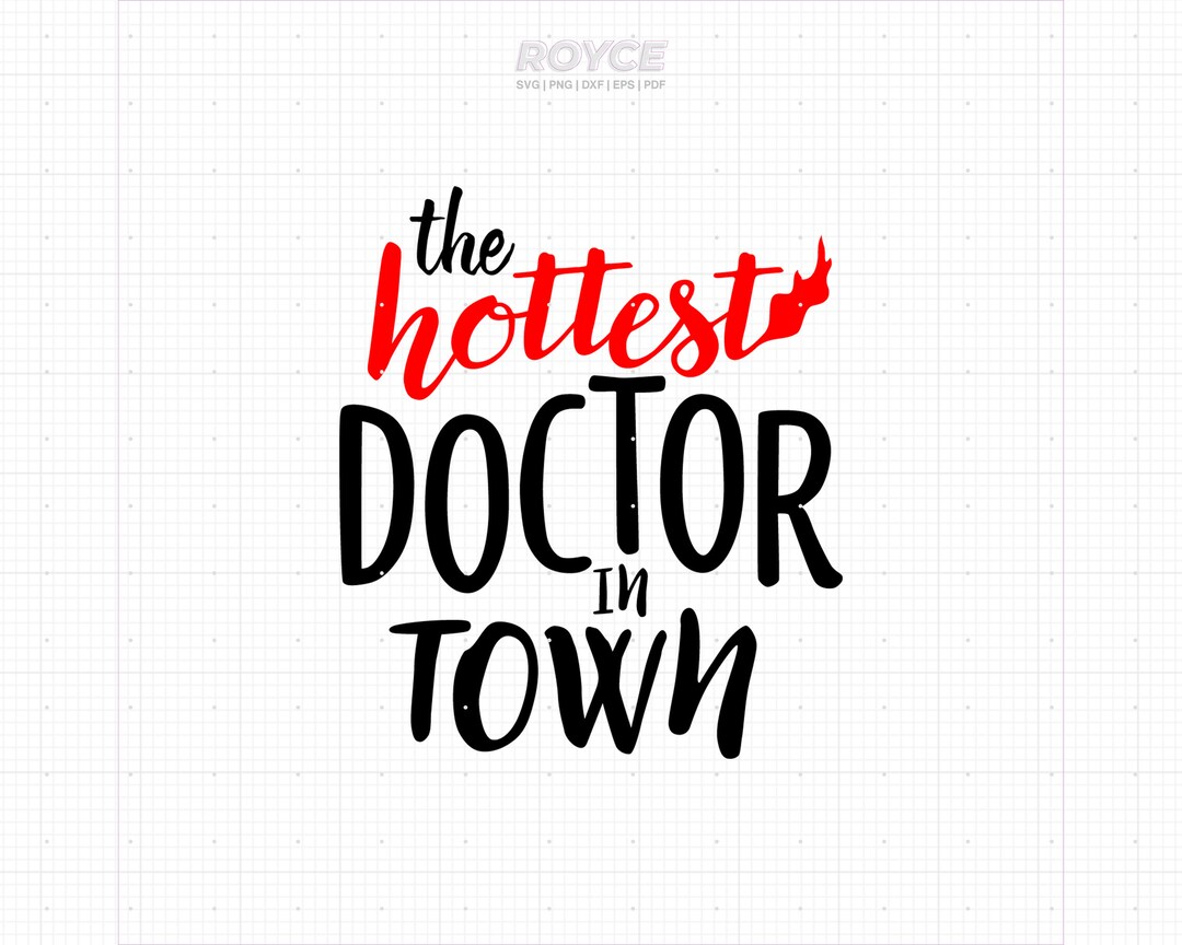 Hottest Doctor in Town Svg, Doctor Shirt Svg, Gift For, Funny Doctor ...