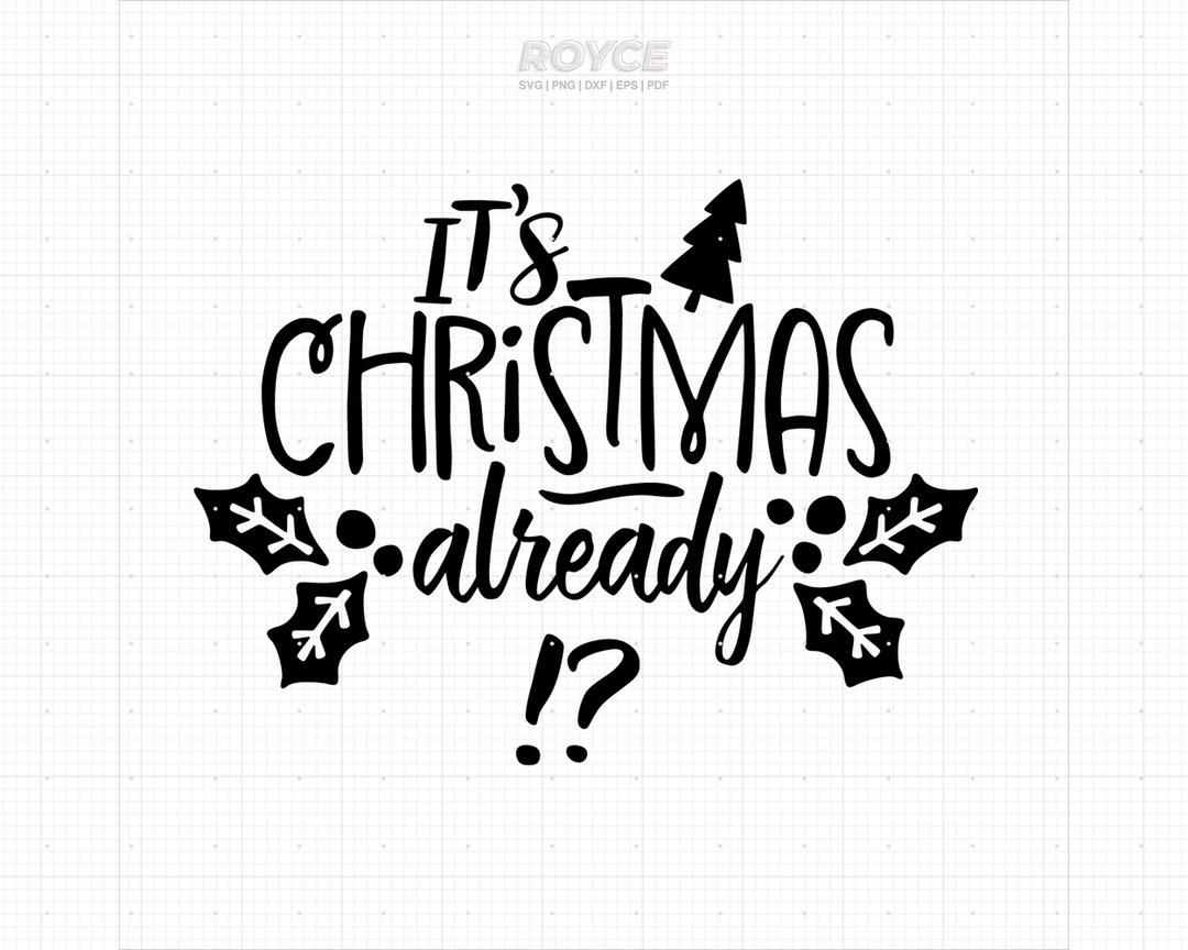 It's Christmas Already!? Svg, Funny Christmas Svg, Christmas Shirt Svg ...