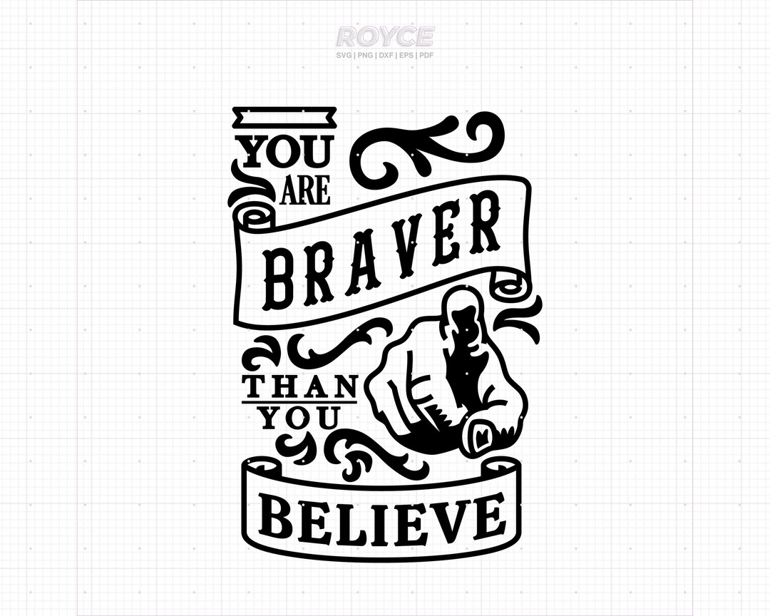 You Are Braver Than You Believe Svg, Courage Quote Svg, Bravery Svg ...
