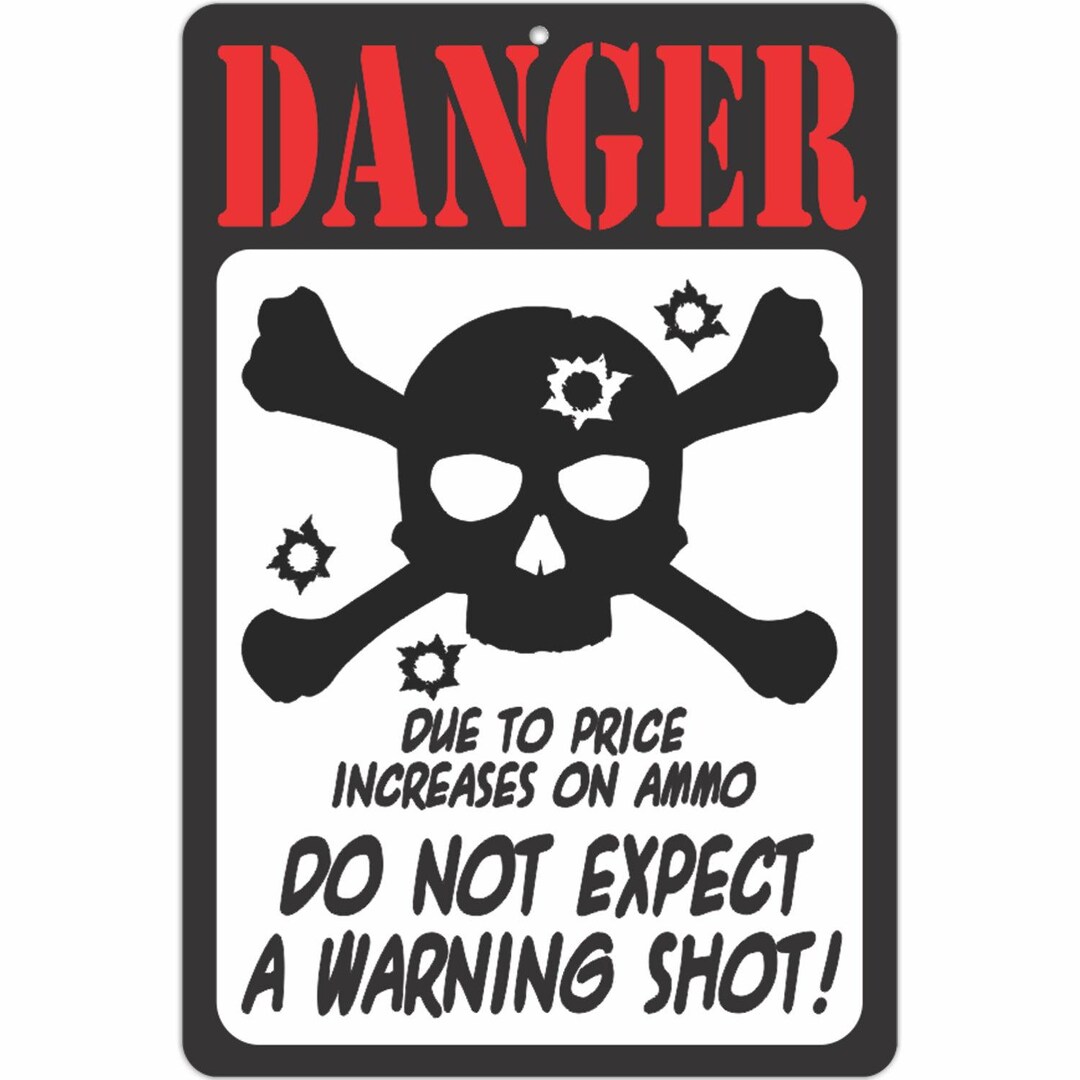 Funny Danger Sign - Danger Due to the Price Increases on Ammo. Do Not ...