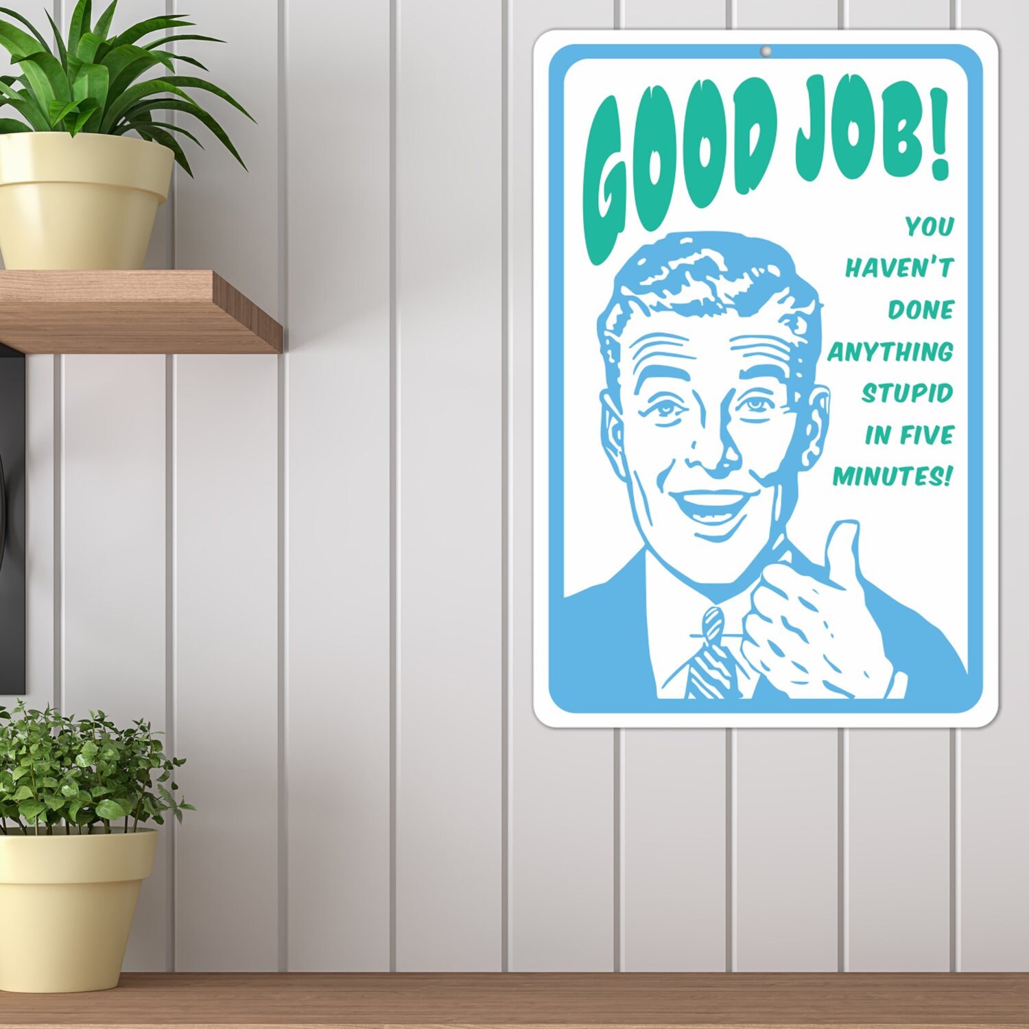 Funny Signs for Office Good Job You Haven't Done Anything Stupid in ...