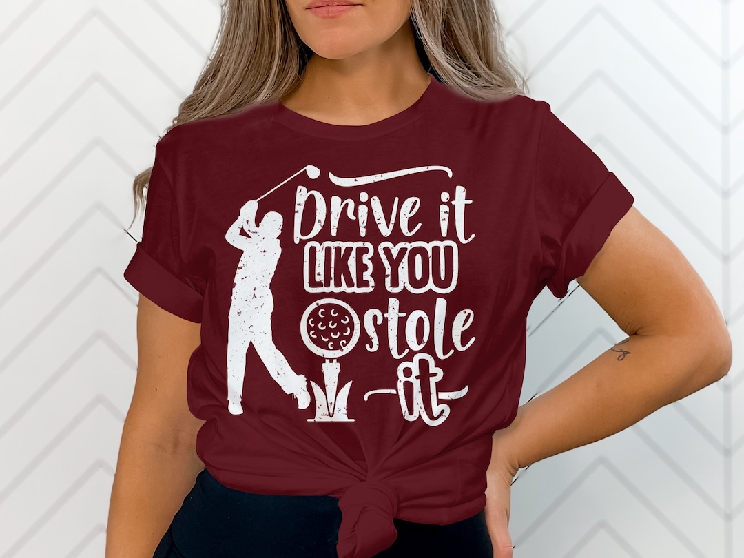 Funny Golf T-shirt for Men, Drive It Like You Stole It Tee, Casual ...