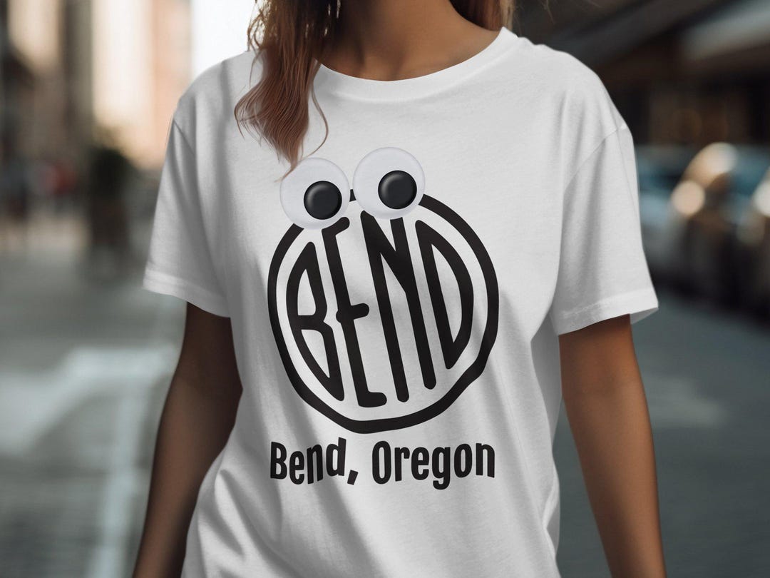 Funny Bend Oregon T-shirt, Googly Eyes Bend Oregon Tee, Unique Bend ...