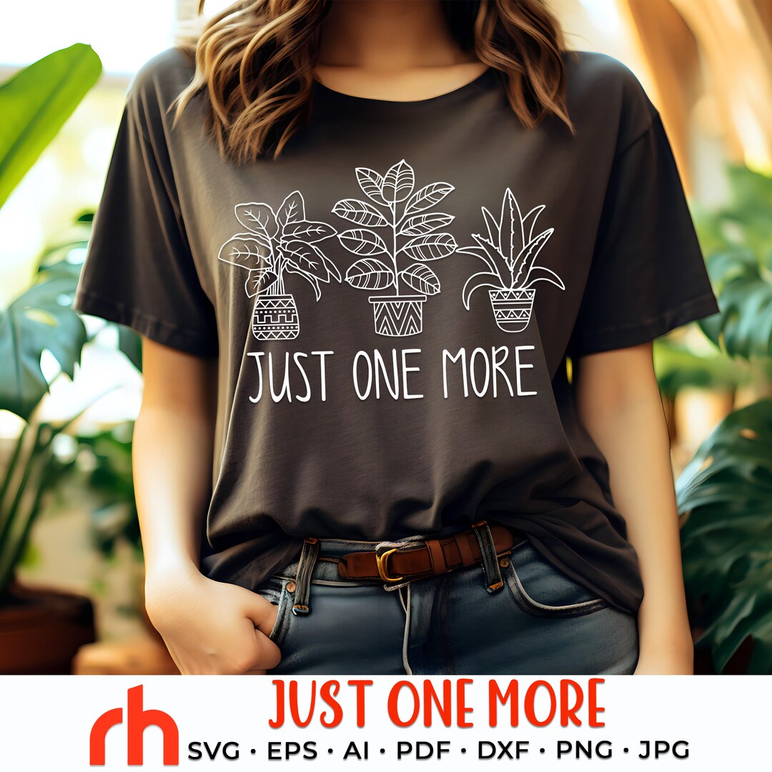Just One More SVG, Plant Lover Cut File, Crazy Plant Lady DXF ...