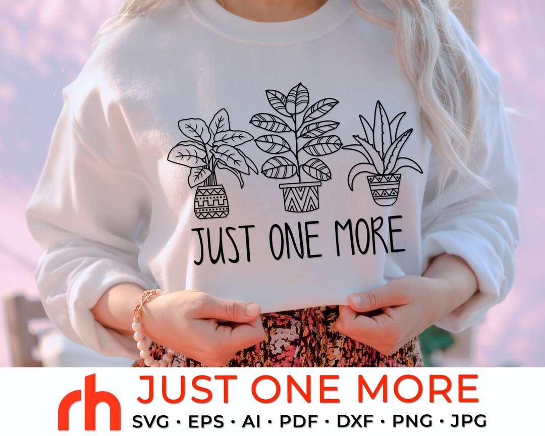 Just One More SVG Plant Lover Cut File Crazy Plant Lady DXF - Etsy