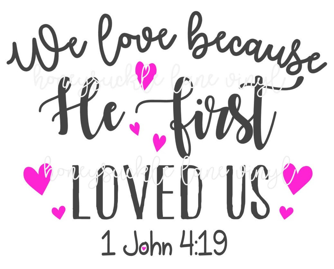 Valentines Religous SVG PNG, 1 John 4:19, We Love Because He First ...