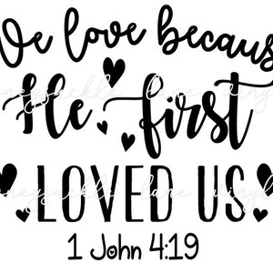 Valentines Religous SVG PNG, 1 John 4:19, We Love Because He First ...