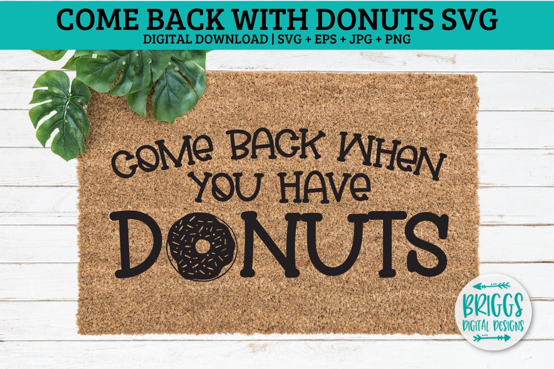 Come Back With Donuts SVG | Doormat Svg, Door Mat Svg, Funny Doormat ...