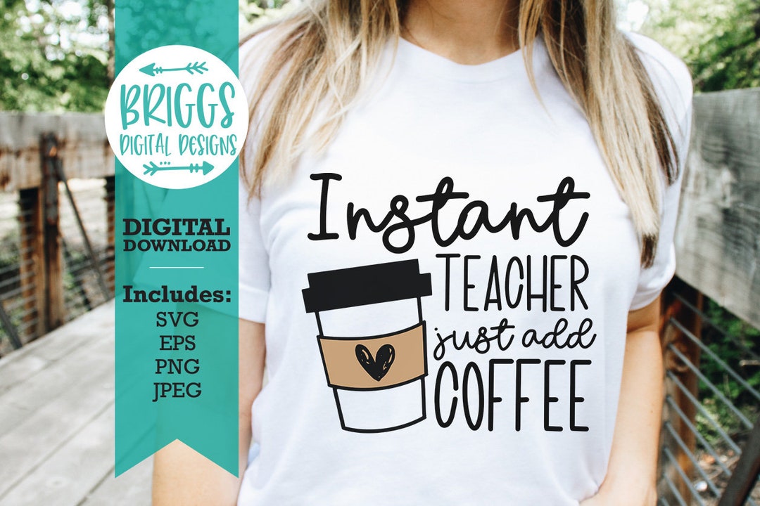 Instant Teacher Just Add Coffee Saying Svg | Coffee Mug Svg, Teacher ...