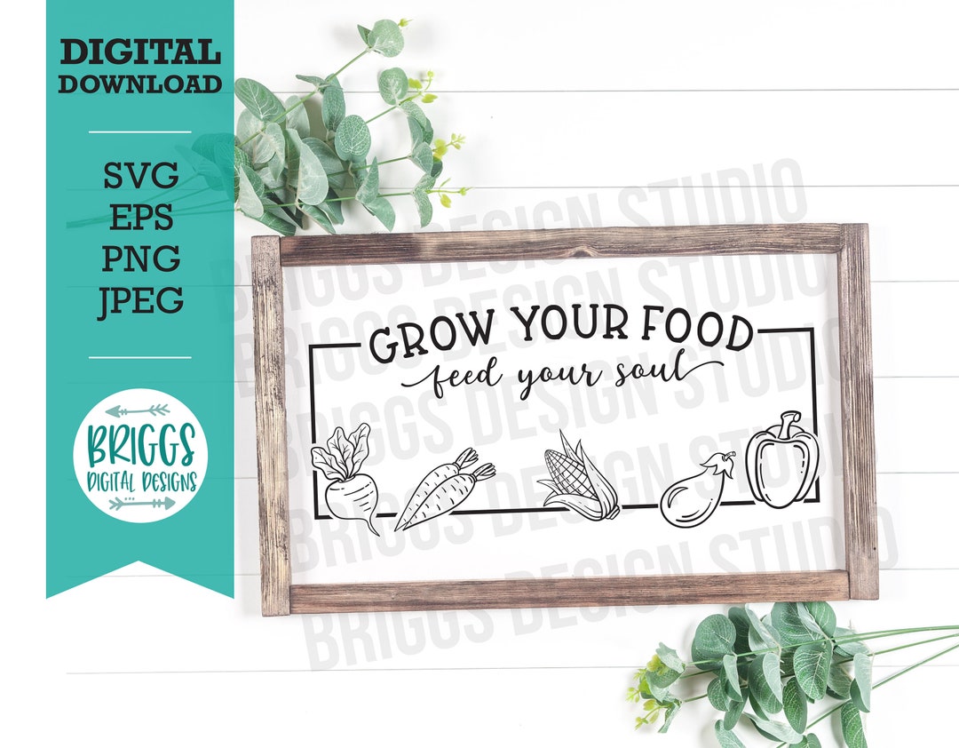 Grow Your Food Svg, Feed Your Soul Svg, Vegetable Svg, Summer Svg ...