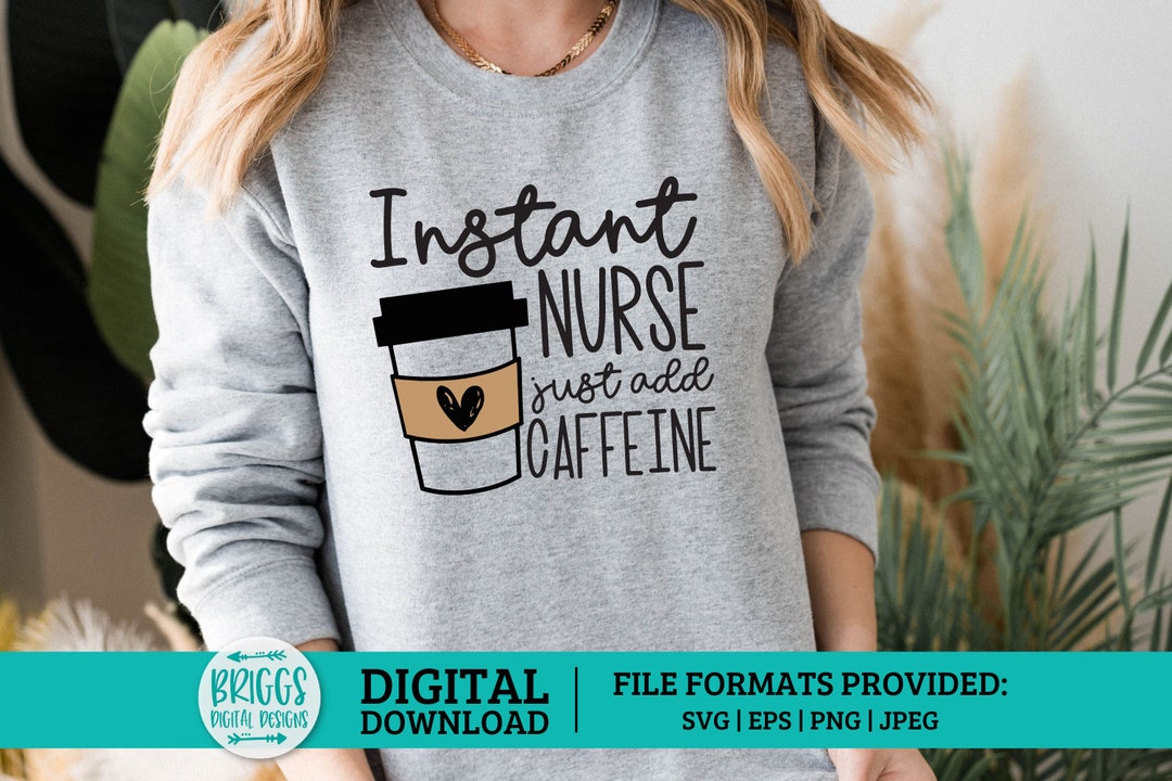 Instant Nurse Just Add Caffeine Svg | Nurse SVG, Nurse Life Svg, Coffee ...