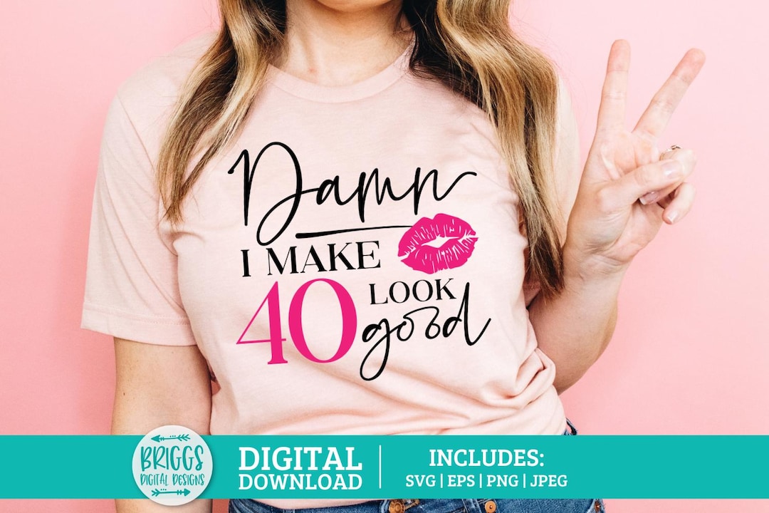 Damn I Make 40 Look Good Svg 40th Birthday SVG March Birthday SVG ...